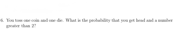 Solved You toss one coin and one die. What is the | Chegg.com