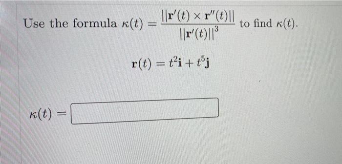 Solved Use the formula k(t) = = k(t) = ||r' (t) x r"(t)|| | Chegg.com