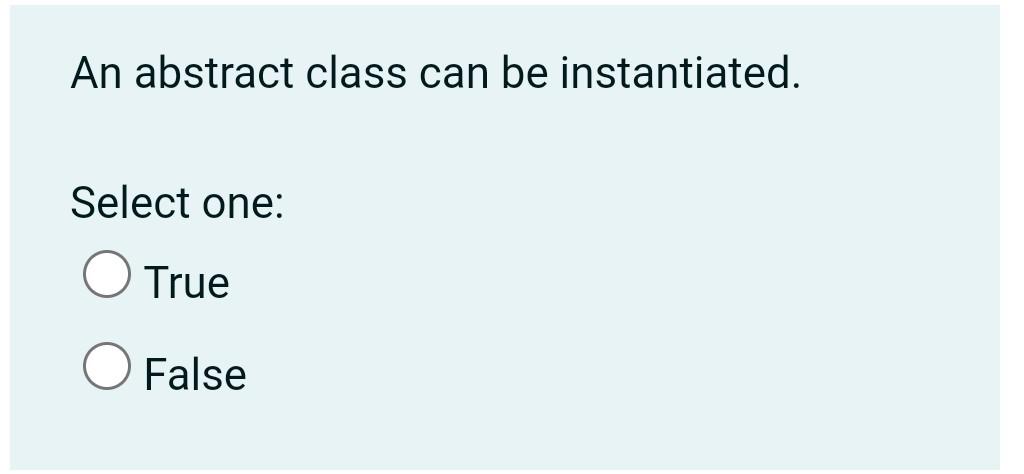 Solved An abstract class can be instantiated. Select one: | Chegg.com