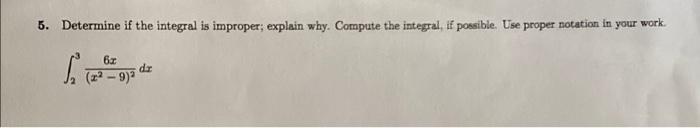 Solved 5. Determine if the integral is improper; explain | Chegg.com