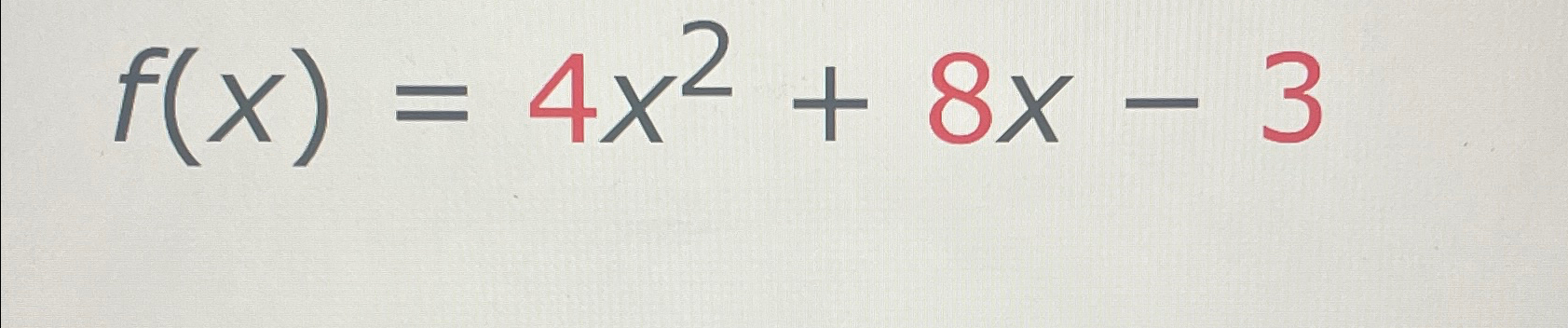 Solved f(x)=4x2+8x-3 ﻿What is the minimum value of f? | Chegg.com