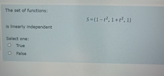 Solved The set of functions:S={1-t2,1+t2,1}is linearly | Chegg.com
