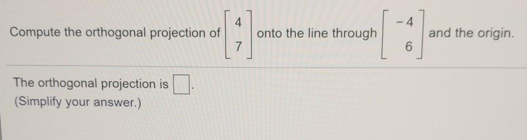 Solved 4 - 4 Compute the orthogonal projection of onto the | Chegg.com