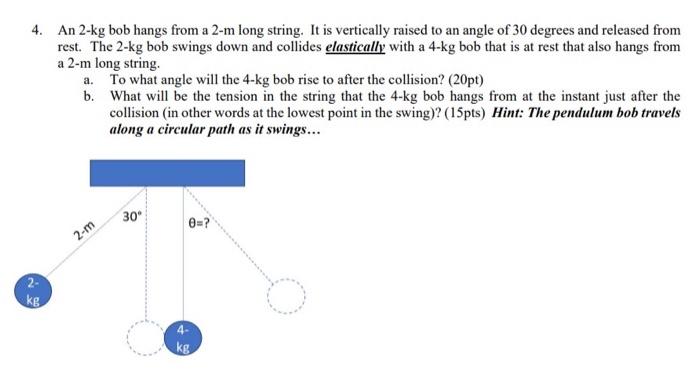Solved 4. An 2−kg bob hangs from a 2−m long string. It is | Chegg.com
