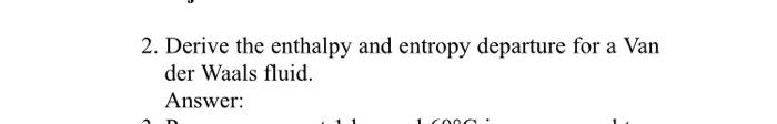 Solved 2. Derive the enthalpy and entropy departure for a | Chegg.com