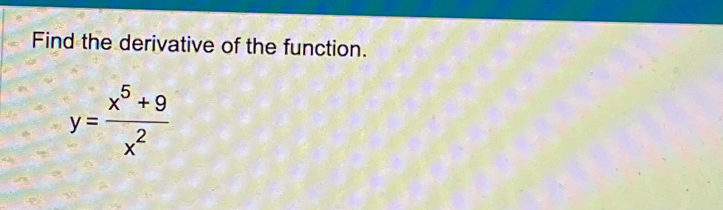 Solved Find the derivative of the function.y=x5+9x2 | Chegg.com