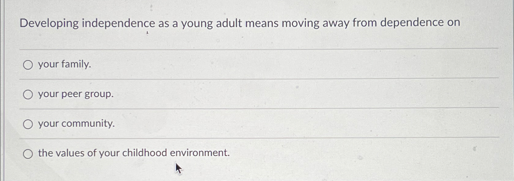 Solved Developing independence as a young adult means moving | Chegg.com