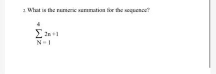 Solved 2. What is the numeric summation for the sequence? Σ» | Chegg.com