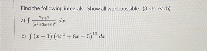 Solved Find the following integrals. Show all work possible. | Chegg.com