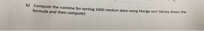 Solved b) Compute the runtime for sorting 1000 random data | Chegg.com