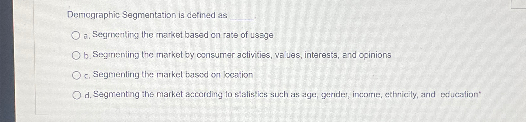 Solved Demographic Segmentation is defined asa. ﻿Segmenting | Chegg.com
