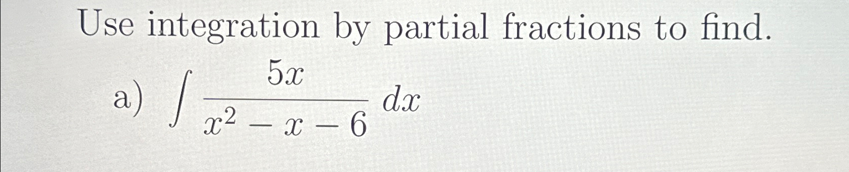 Solved Use integration by partial fractions to | Chegg.com
