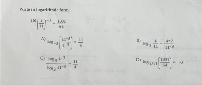 Solved Write in logarithmic form. 16) (114)−3=641331 A) | Chegg.com