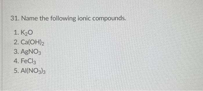 Solved 31. Name the following ionic compounds. 1. K2O 2. | Chegg.com