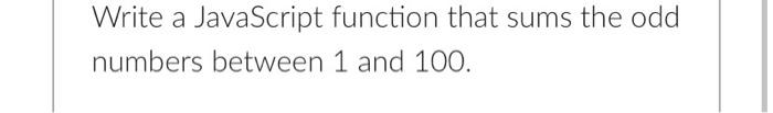 Solved Write a JavaScript function that sums the odd numbers | Chegg.com