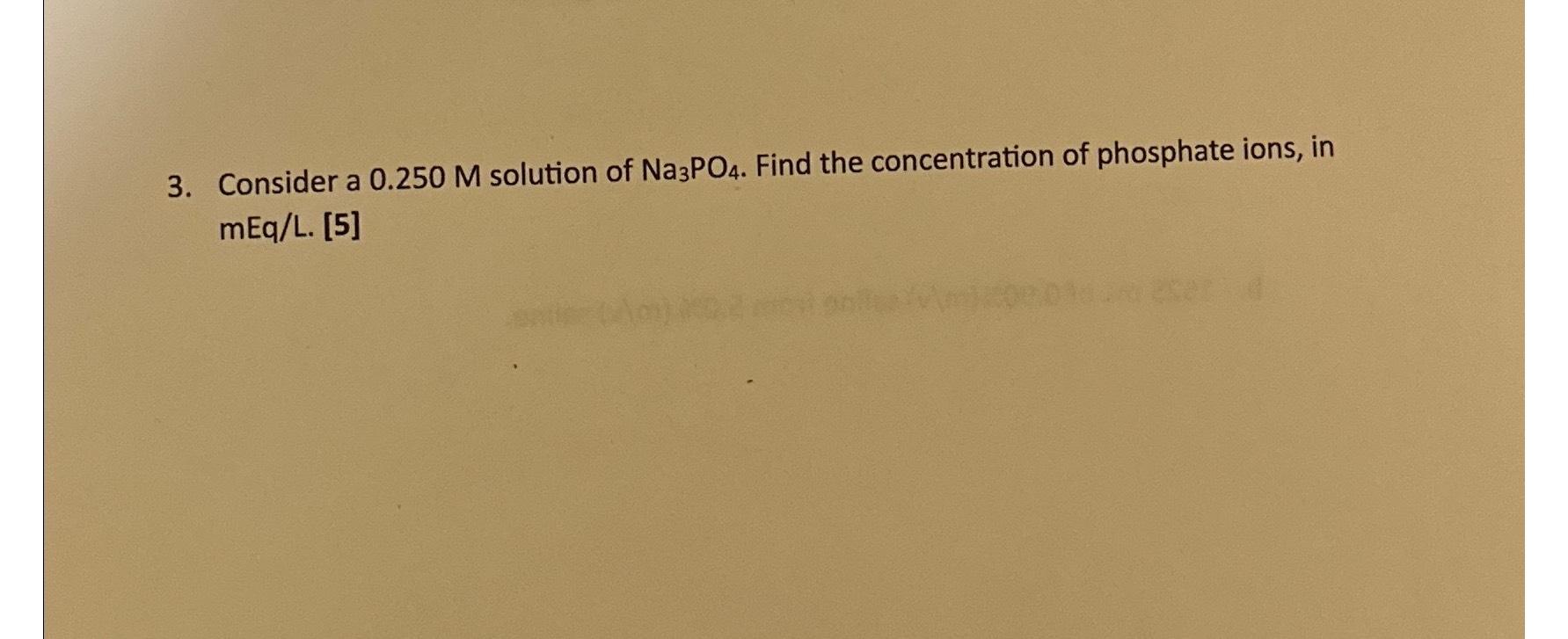 Solved Consider a 0.250M ﻿solution of Na3PO4. ﻿Find the | Chegg.com