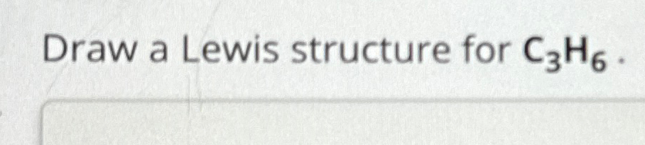 Solved Draw a Lewis structure for C3H6. | Chegg.com