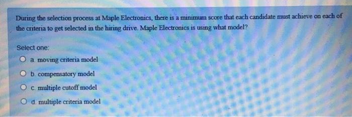 Solved During the selection process at Maple Electronics, | Chegg.com