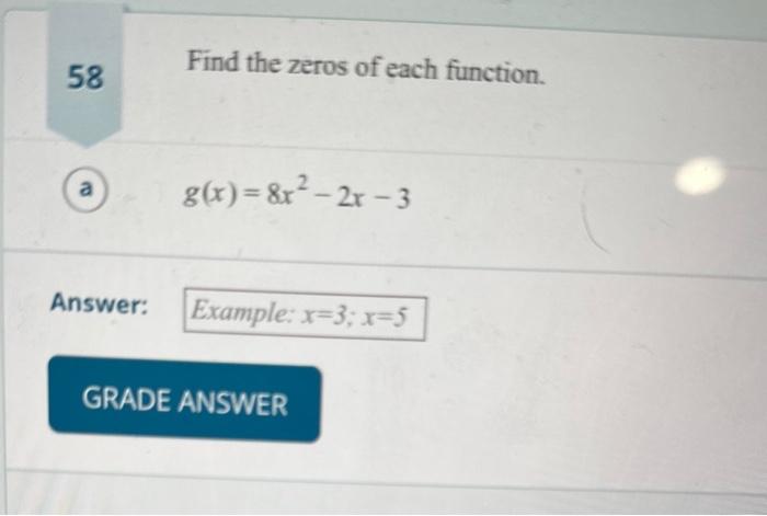 Solved 58 Find the zeros of each function. g(x)=8x2−2x−3 | Chegg.com