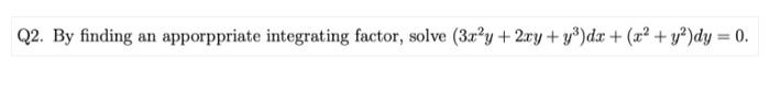 Solved Q2. By finding an apporppriate integrating factor, | Chegg.com