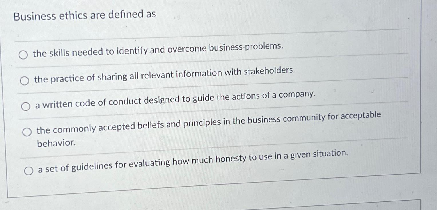 Solved Business ethics are defined asthe skills needed to | Chegg.com