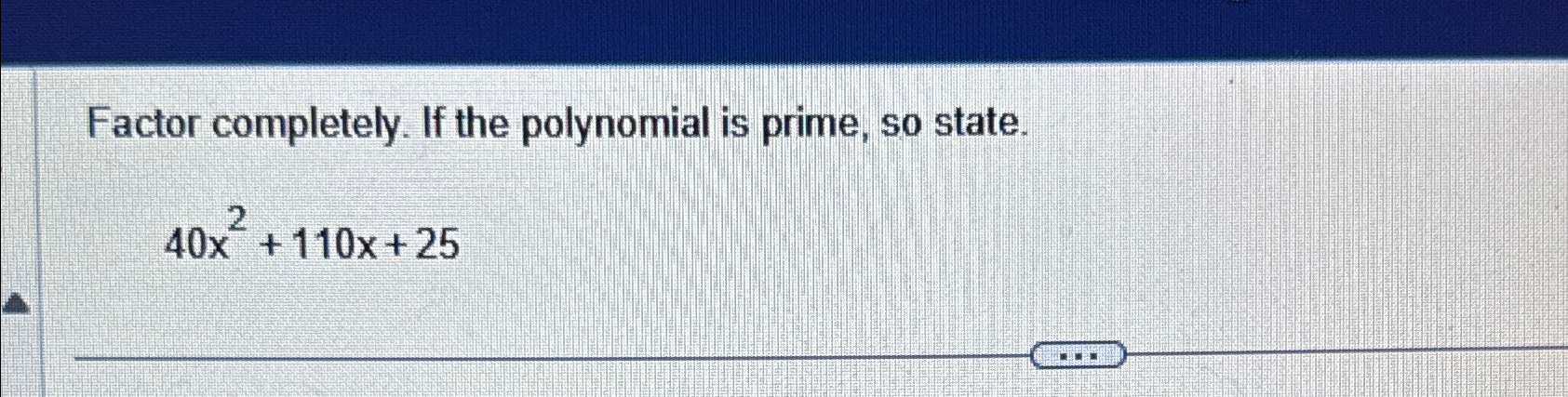 Solved Factor completely. If the polynomial is prime, so | Chegg.com