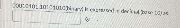 Solved 00010101.10101010(binary) is expressed in decimal | Chegg.com