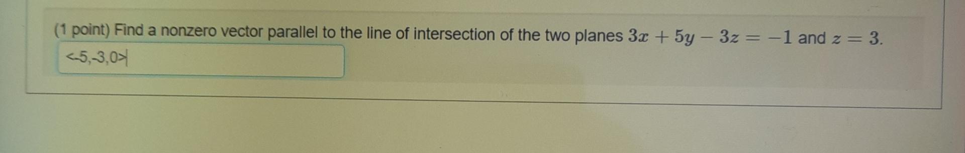 Solved (1 ﻿point) ﻿Find a nonzero vector parallel to the | Chegg.com