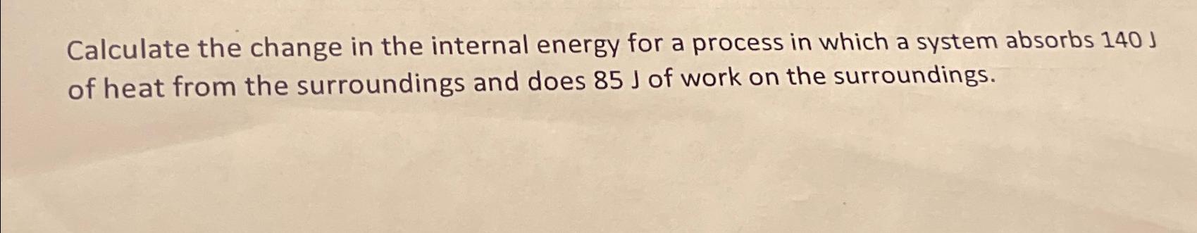 Solved Calculate the change in the internal energy for a | Chegg.com