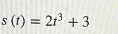 Solved s(t)=2t3+3 | Chegg.com