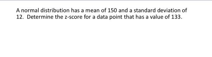 Solved A normal distribution has a mean of 150 and a | Chegg.com