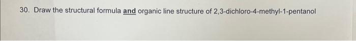 Solved 30. Draw the structural formula and organic line | Chegg.com