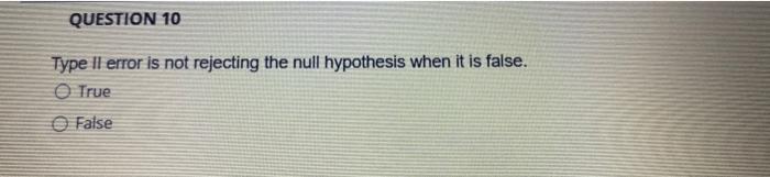 Solved QUESTION 10 Type Il error is not rejecting the null | Chegg.com