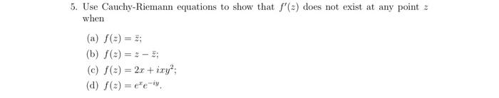Solved 5. Use Cauchy-Riemann equations to show that f′(z) | Chegg.com