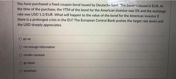 Solved You have purchased a fixed coupon bond issued by | Chegg.com