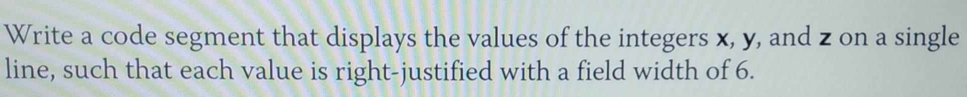Solved Write A Code Segment That Displays The Values Of The 