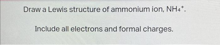 Solved Draw a Lewis structure of ammonium ion, NH4*. Include | Chegg.com
