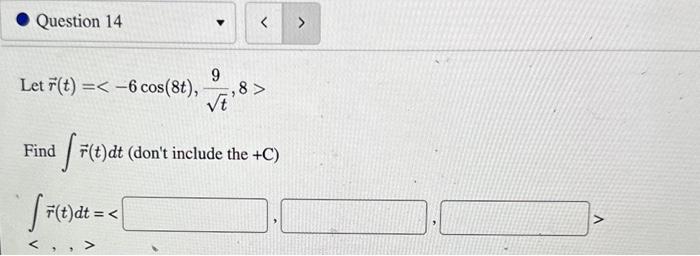 Solved Let r(t)= −6cos(8t),t9,8> Find ∫r(t)dt (don't include | Chegg.com