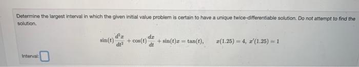 Solved Determine the largest interval in which the given | Chegg.com