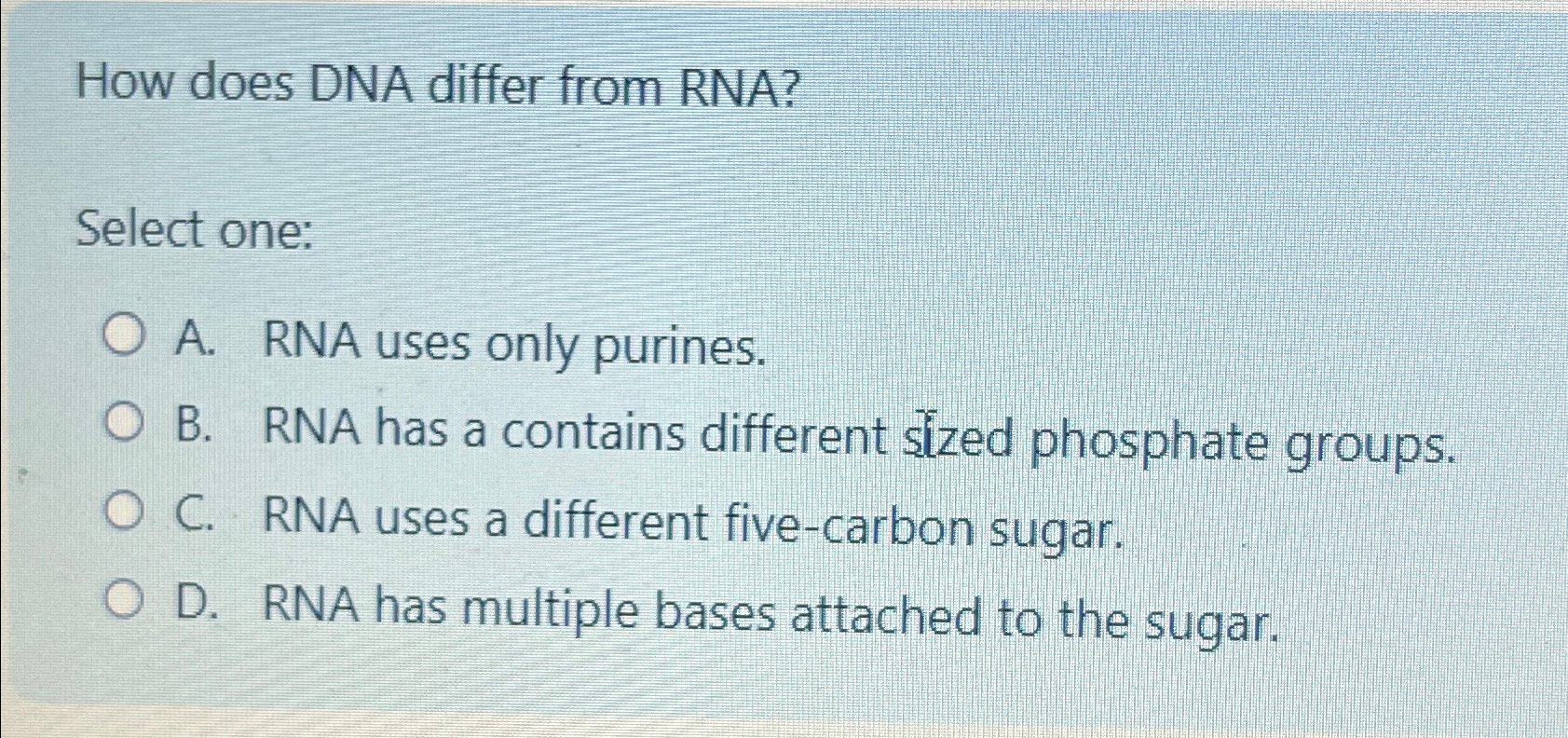 Solved How does DNA differ from RNA?Select one:A. ﻿RNA uses | Chegg.com