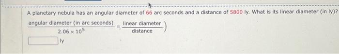 Solved A planetary nebula has an angular diameter of 66 arc | Chegg.com