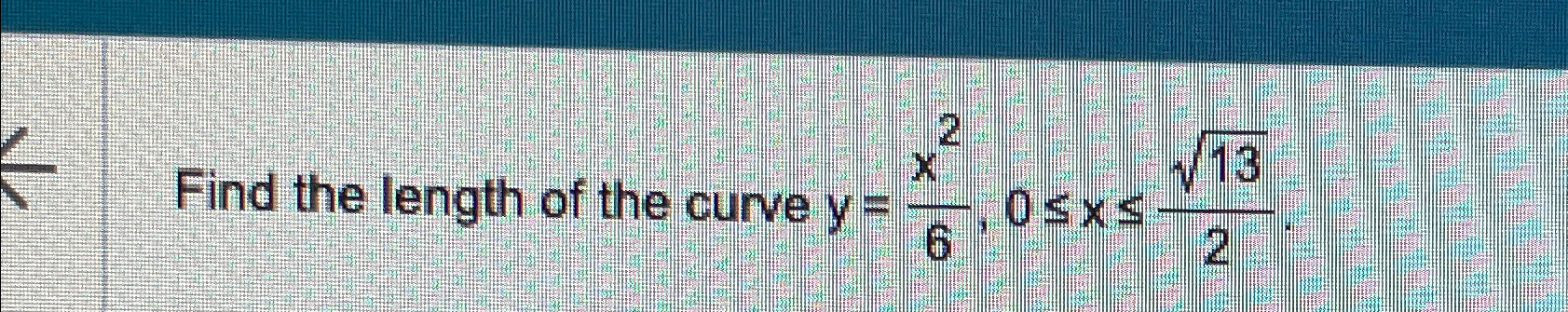 Solved Find the length of the curve y=x26,0≤x≤1322. | Chegg.com