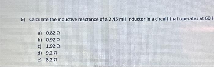 Solved 6) Calculate the inductive reactance of a 2.45mH | Chegg.com