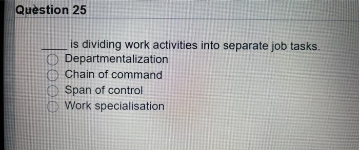 Solved Question 25 is dividing work activities into separate | Chegg.com