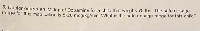 Solved 5. Doctor orders an IV drip of Dopamine for a child | Chegg.com