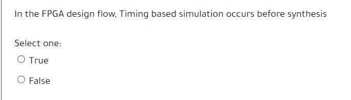 Solved In the FPGA design flow, Timing based simulation | Chegg.com