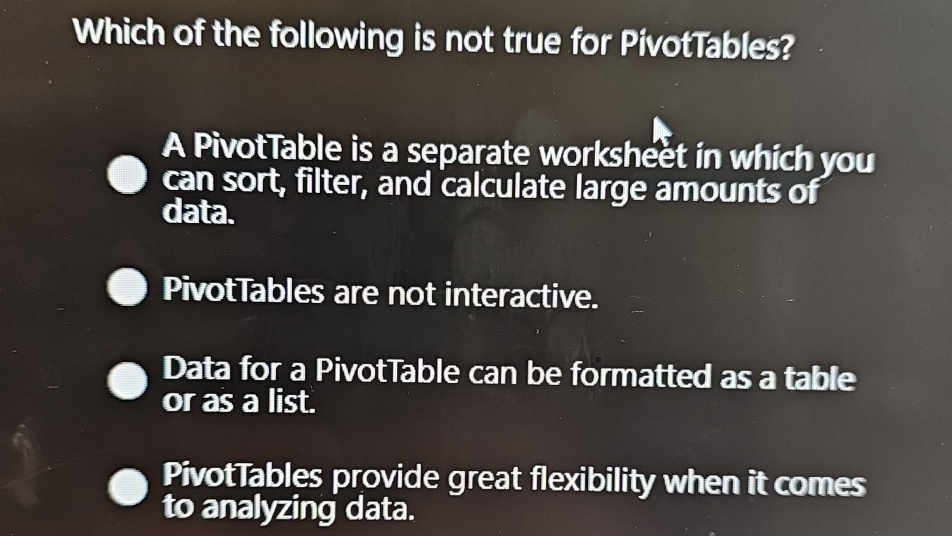 Solved Which of the following is not true for PivotTables?A | Chegg.com