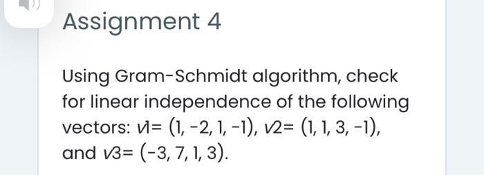 Solved Assignment 4 Using Gram-Schmidt algorithm, check for | Chegg.com