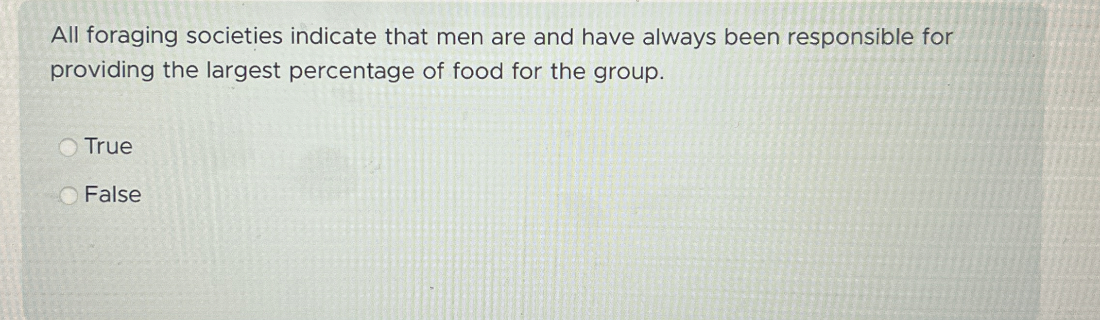 Solved All foraging societies indicate that men are and have | Chegg.com
