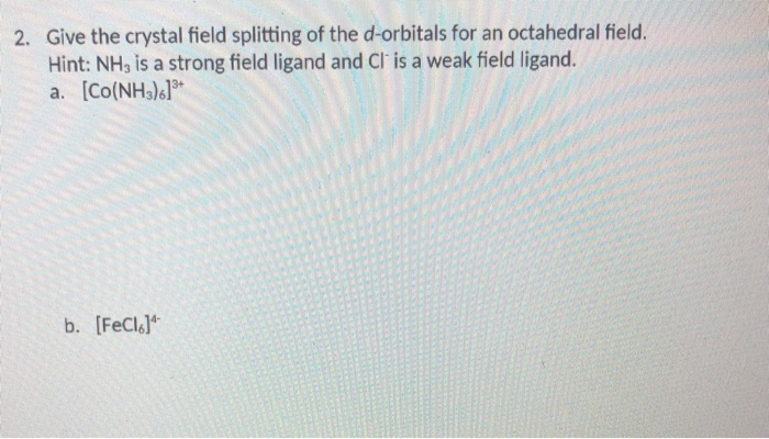 Solved 2. Give the crystal field splitting of the d-orbitals | Chegg.com